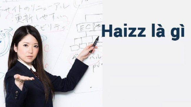 Haiz là gì? Giải thích ý nghĩa của từ Haiz chính xác nhất